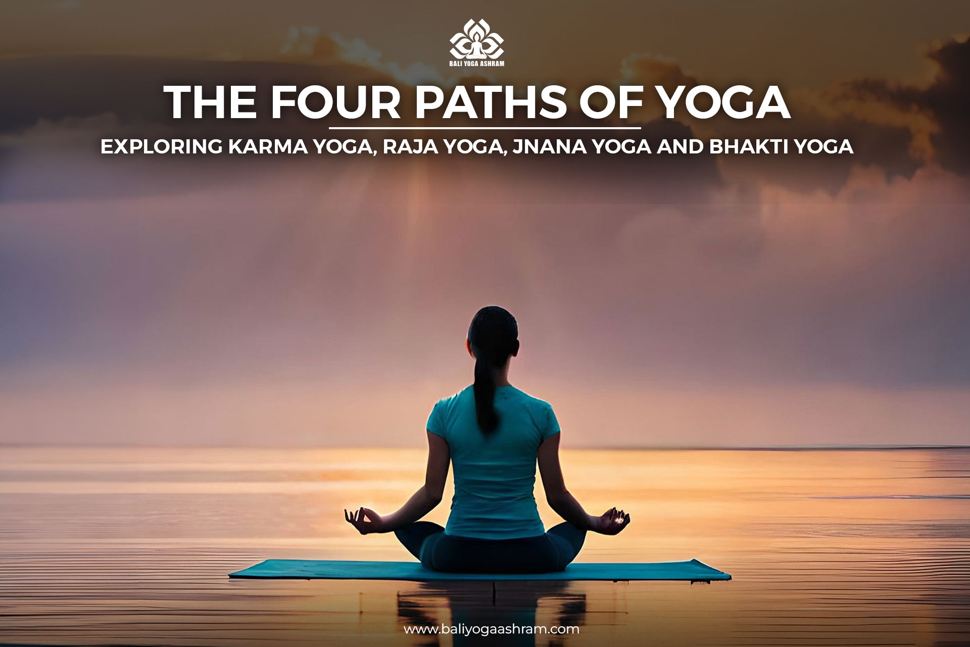 The Four Paths of Yoga: Exploring Karma Yoga, Raja Yoga, Jnana Yoga and ...
